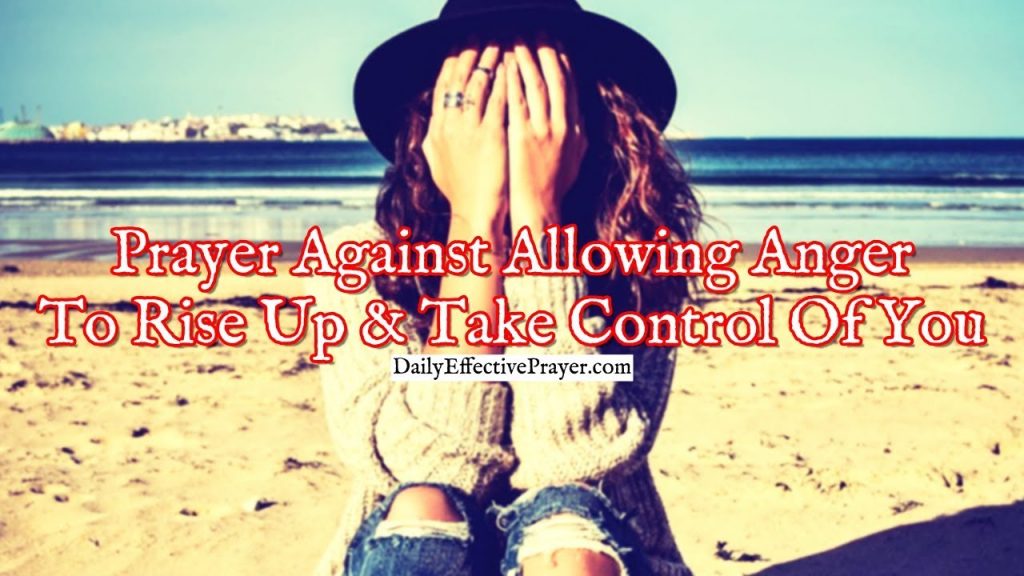 Prayer Against Allowing Anger To Rise Up and Take Control Of You