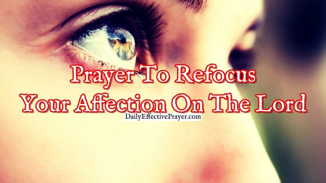 Prayer To Refocus Your Affection On The Lord