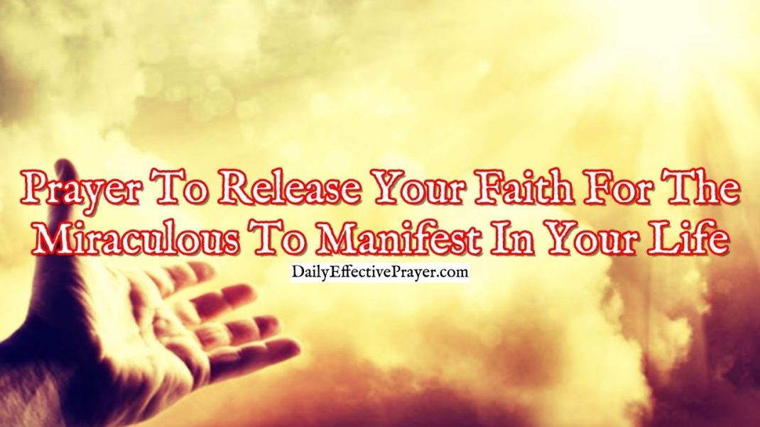 Prayer To Release Your Faith For The Miraculous To Manifest In Your Life