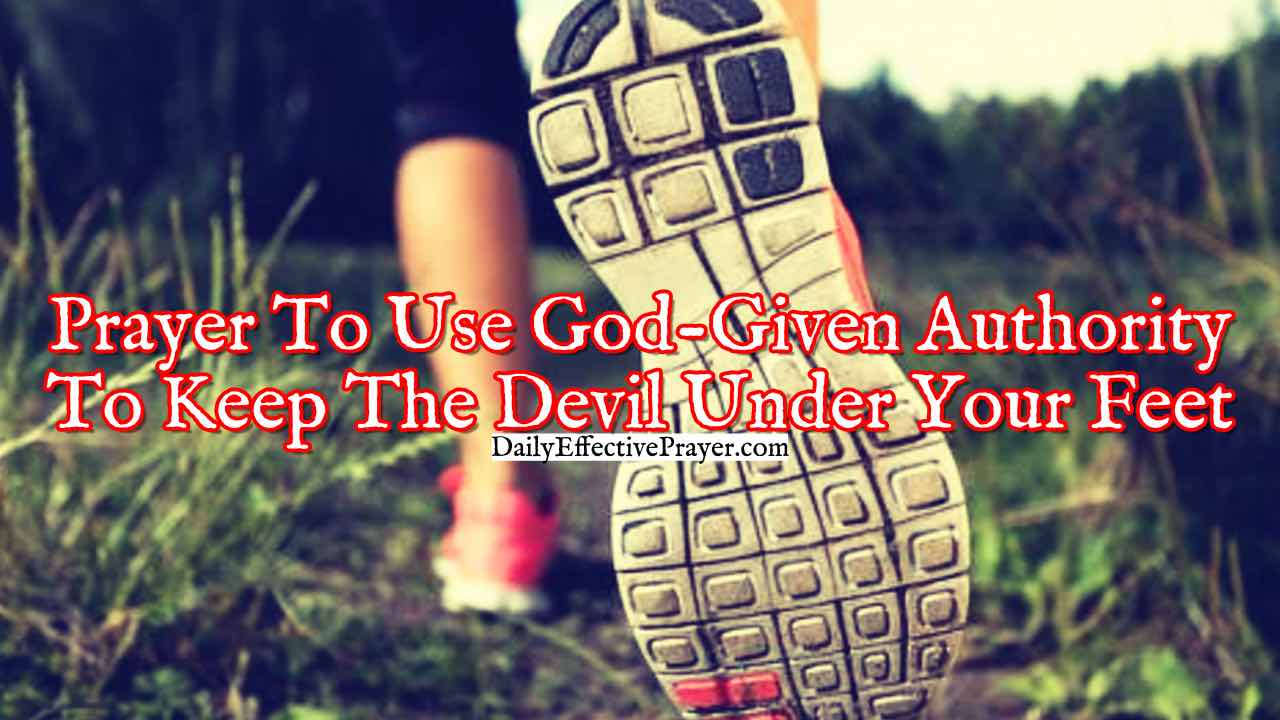 Prayer To Use Your God-Given Authority To Keep The Devil Under Your Feet