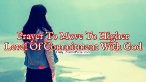 Prayer To Move To a Higher Level Of Commitment With God