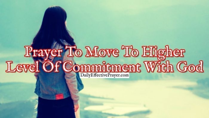 Prayer To Move To a Higher Level Of Commitment With God