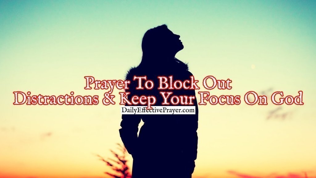 Prayer To Block Out Distractions and Keep Your Focus On God
