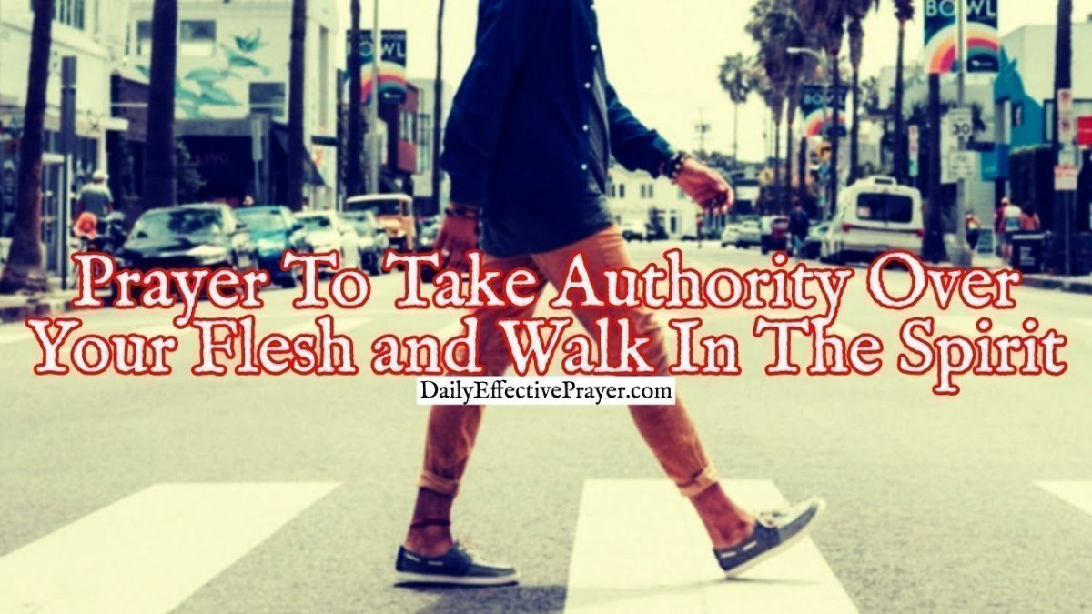 Prayer To Take Authority Over Your Flesh and Walk In The Spirit