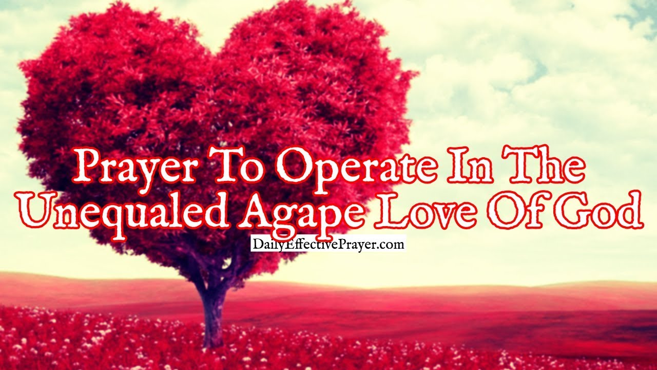 Prayer To Operate In The Unequaled Agape Love Of God