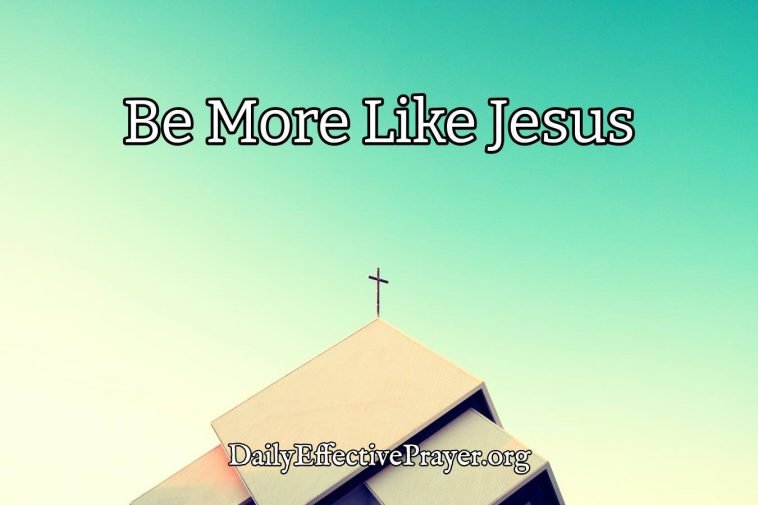 Prayer To Conform To The Image Of Jesus | Prayers To Be Christ-Like